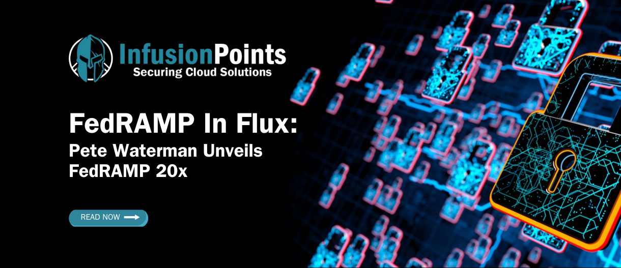 FedRAMP in Flux: Pete Waterman Unveils FedRAMP 20x | InfusionPoints